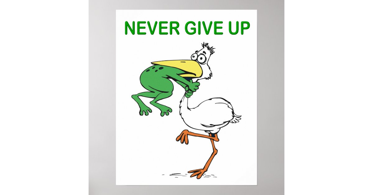 Never Give Up Frog Choking Bird Poster | Zazzle