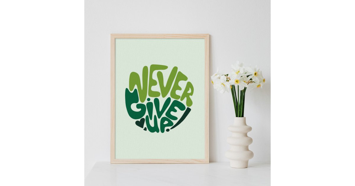 Never Give Up - Green Positive Hand Lettering Poster | Zazzle