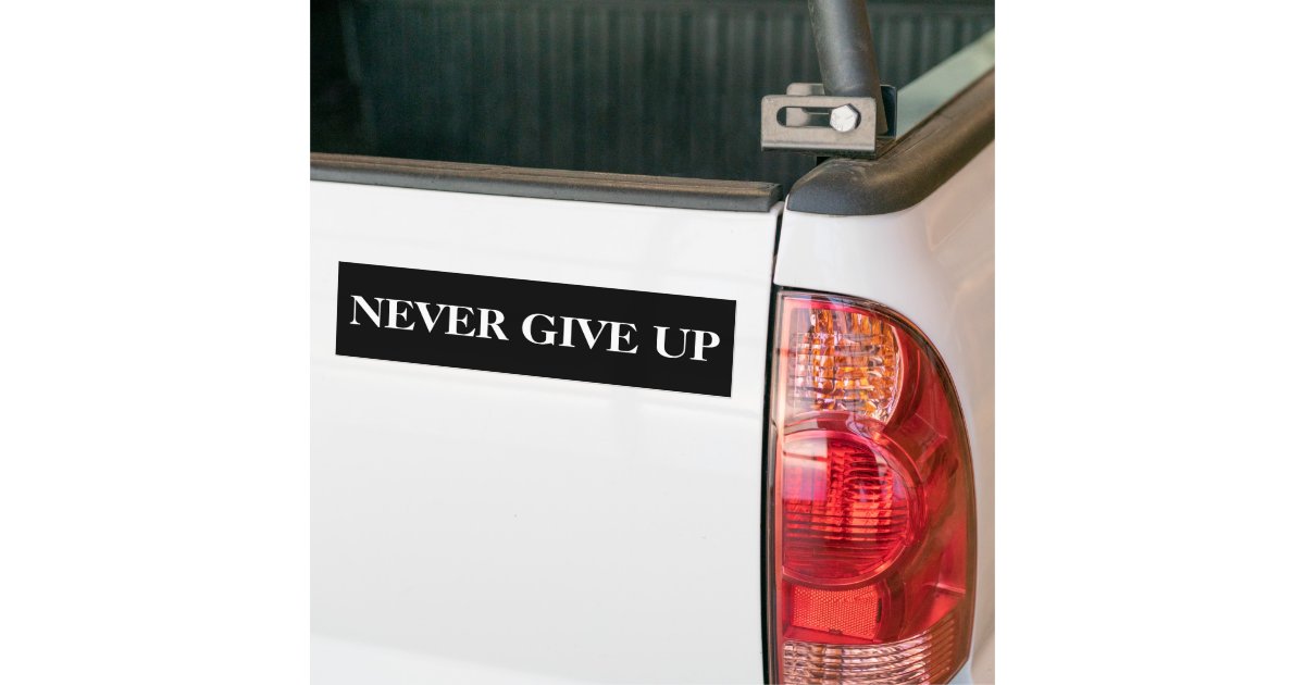 Never Give Up Motivational Bumper Sticker | Zazzle