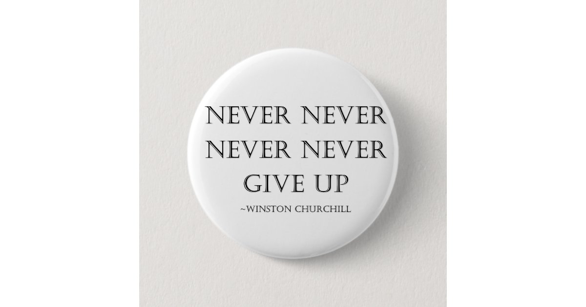 Never give up pinback button | Zazzle