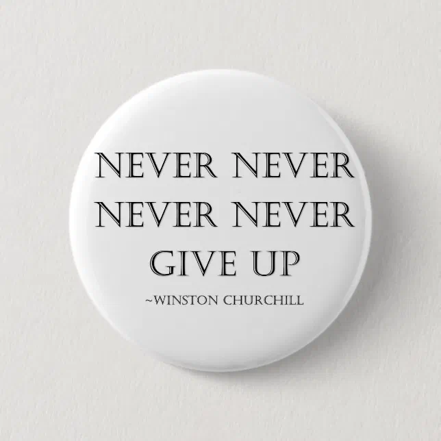Never give up pinback button | Zazzle