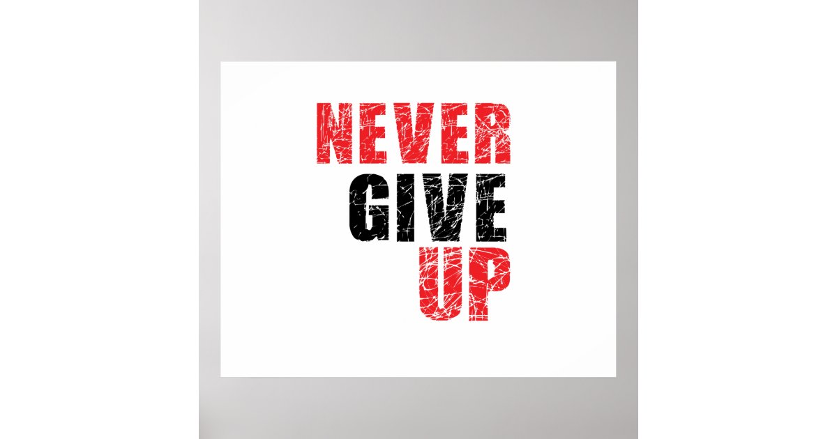 Never give up poster | Zazzle