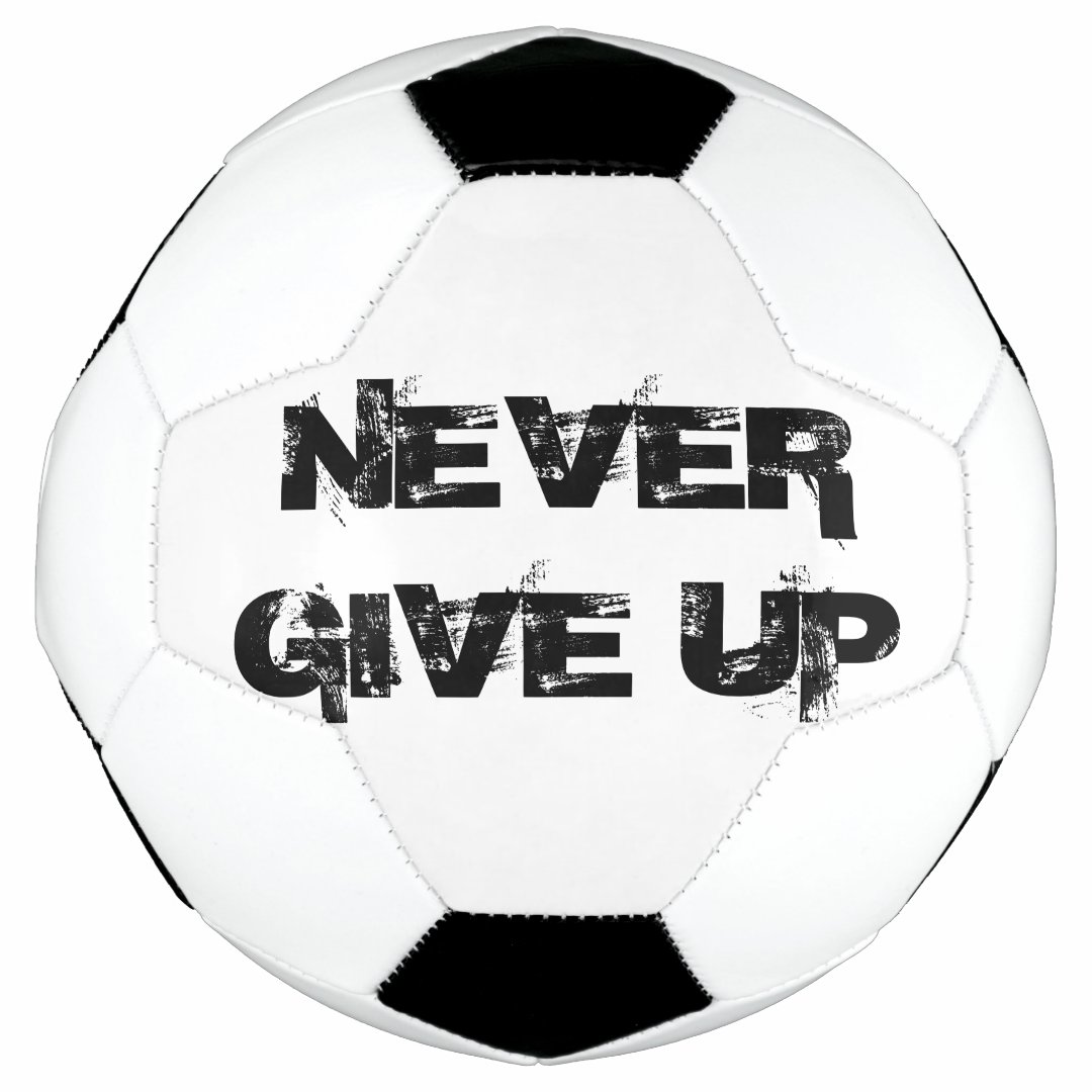 Never Give Up Soccer Ball | Zazzle