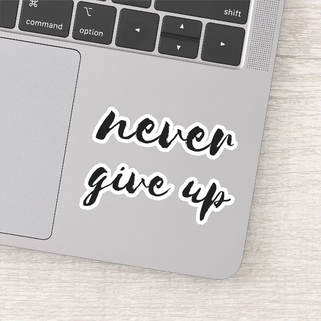 Never give up sticker | Zazzle