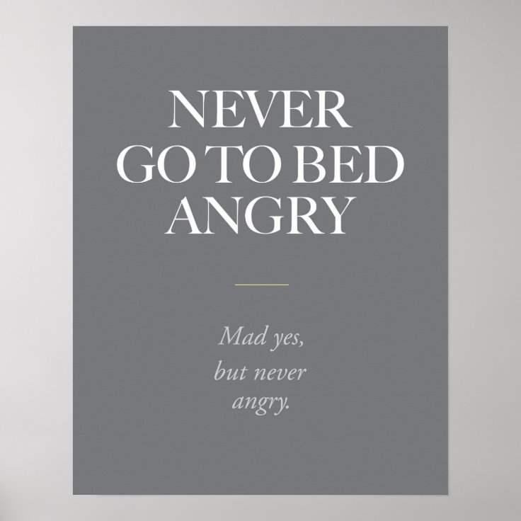 Never go to bed angry. poster | Zazzle