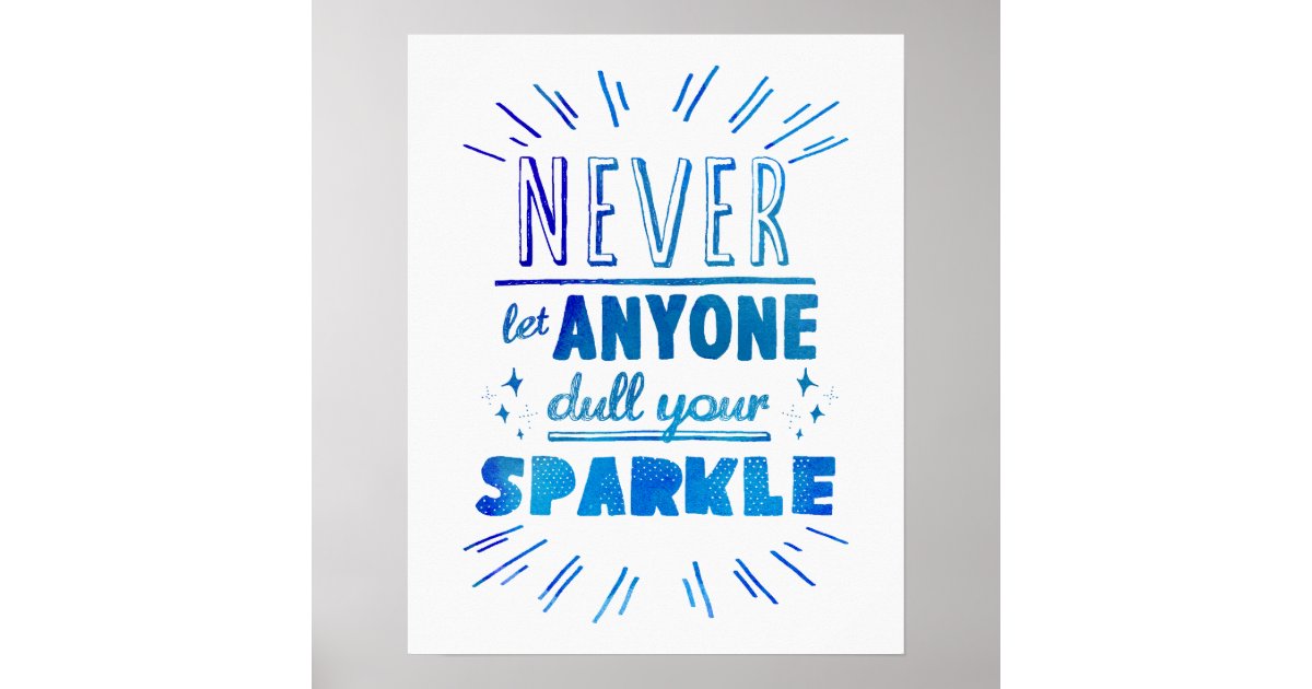 "Never let anyone dull your sparkle" motivational Poster | Zazzle