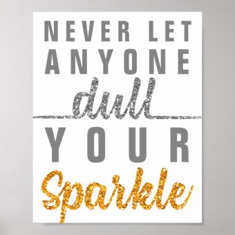 Never Let Anyone Dull Your Sparkle Quote Glitter Poster | Zazzle