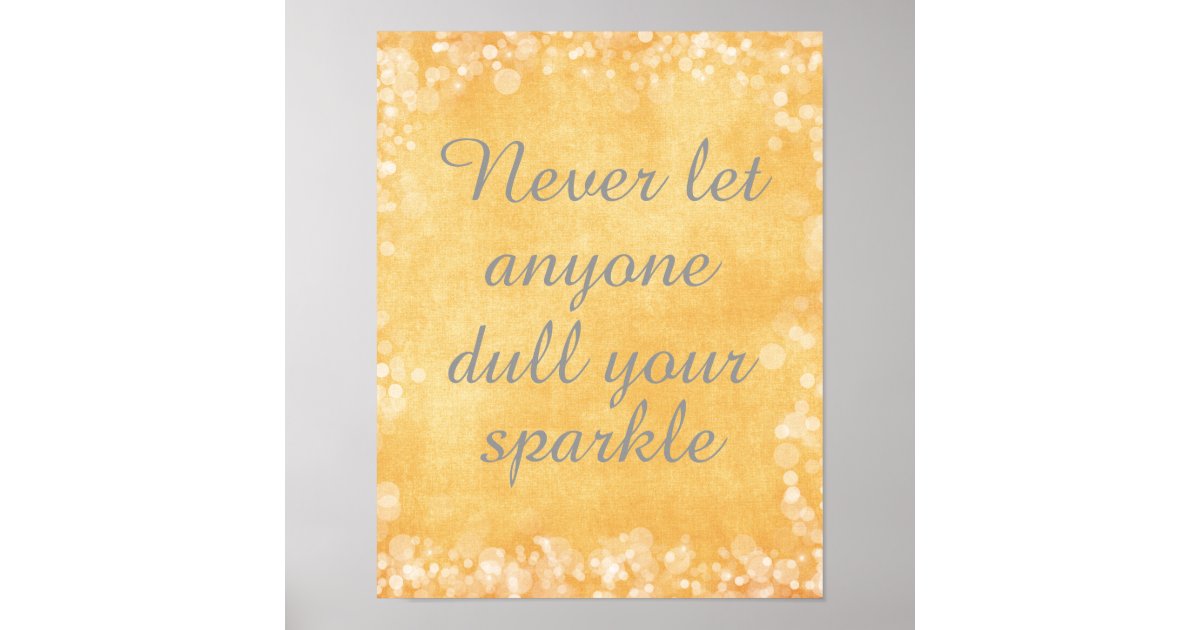 Never let anyone dull your sparkle quote poster | Zazzle
