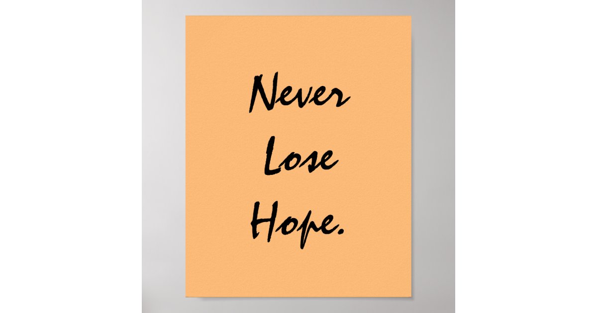 Never Lose Hope. Poster | Zazzle