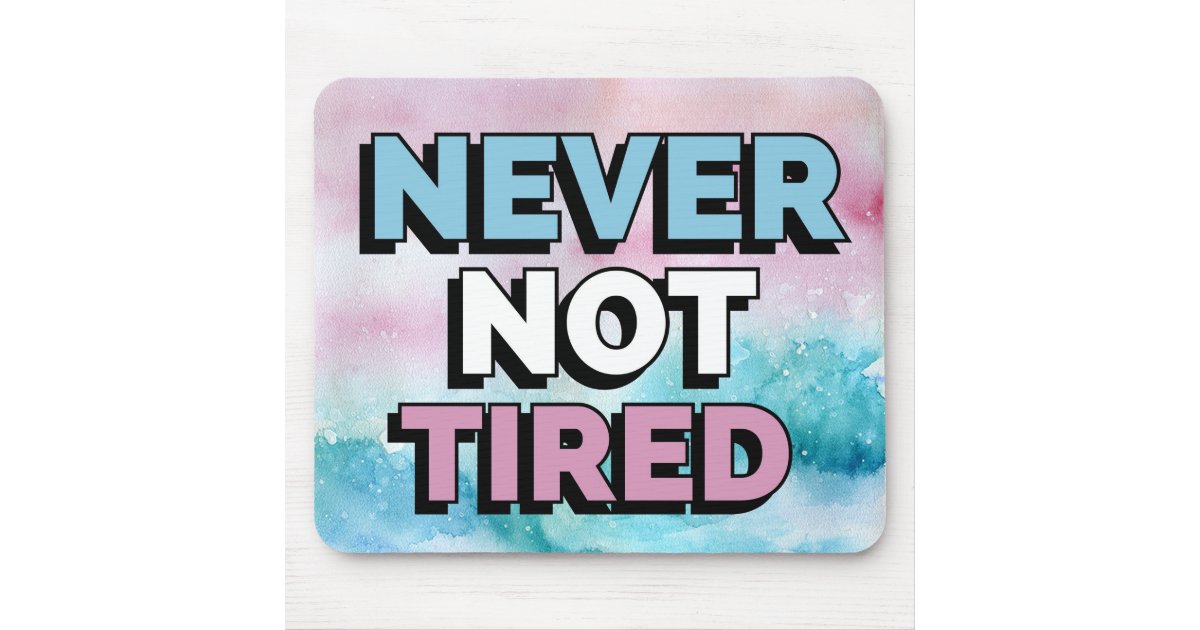 Never Not Tired Mouse Pad | Zazzle