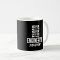 Never Question The Engineer's Judgement Coffee Mug | Zazzle