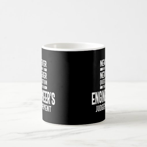 Never Question The Engineer's Judgement Coffee Mug | Zazzle