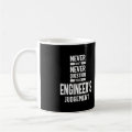 Never Question The Engineer's Judgement Coffee Mug | Zazzle