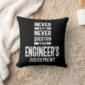 Never Question The Engineer's Judgement Throw Pillow | Zazzle