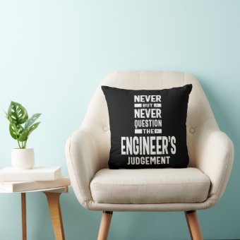 Never Question The Engineer's Judgement Throw Pillow | Zazzle