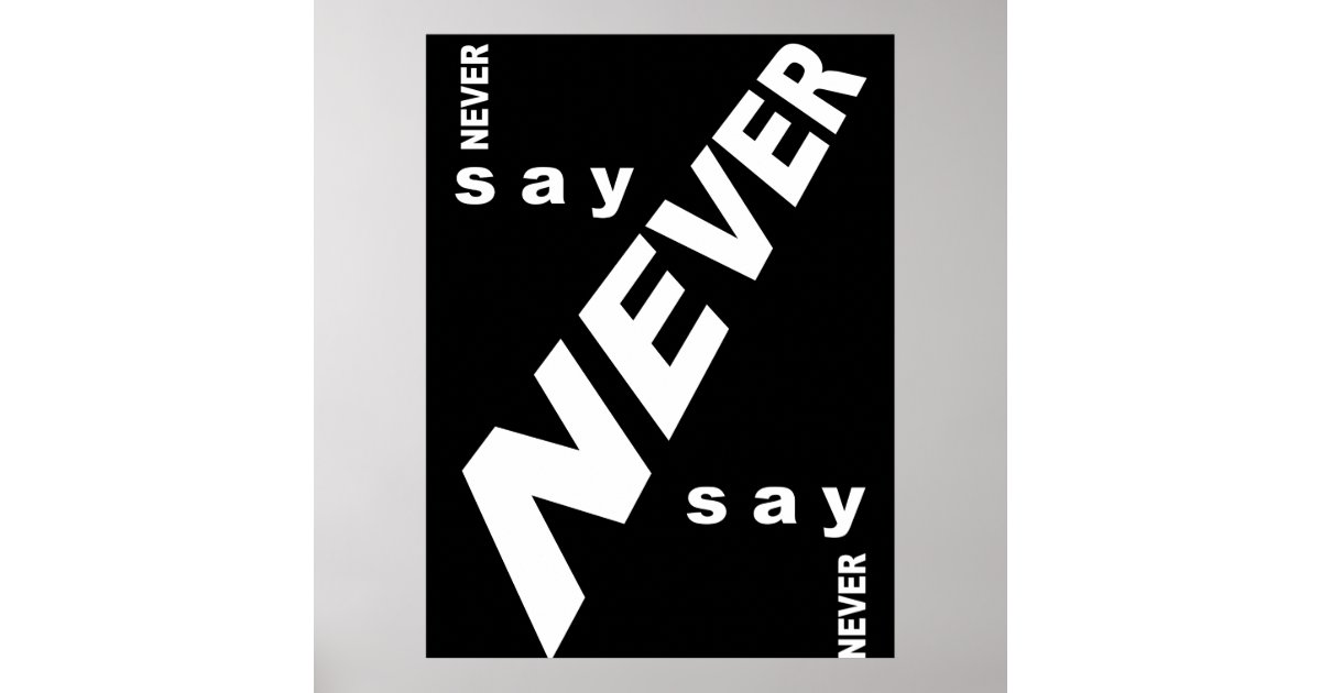 Never say never poster | Zazzle