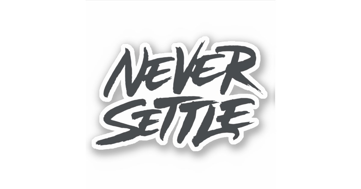 Never Settle Sticker | Zazzle