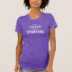 Never Start Stopping, Never Stop Starting T-Shirt | Zazzle