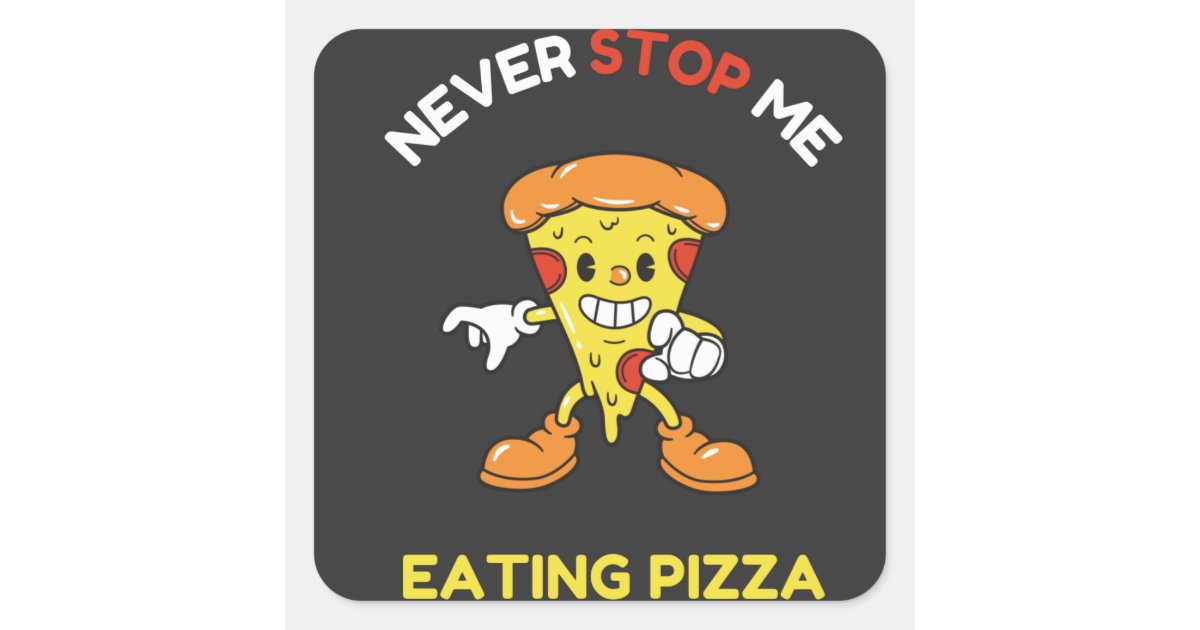 Never stop eating pizza square sticker | Zazzle