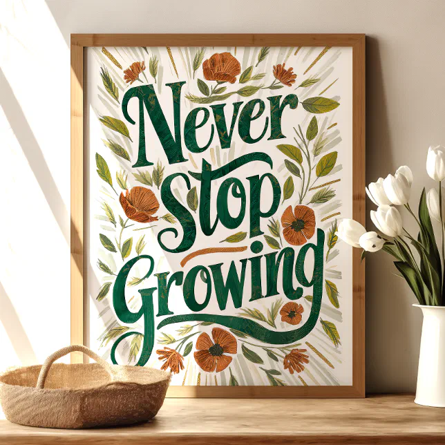 Never Stop Growing: Floral Inspirational Art Poster | Zazzle