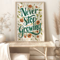 Never Stop Growing: Floral Inspirational Art Poster | Zazzle