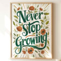 Never Stop Growing: Floral Inspirational Art Poster | Zazzle