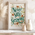 Never Stop Growing: Floral Inspirational Art Poster | Zazzle