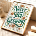 Never Stop Growing: Floral Inspirational Art Poster | Zazzle