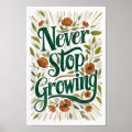 Never Stop Growing: Floral Inspirational Art Poster | Zazzle