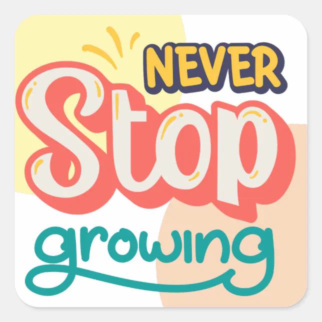Never stop growing motivational self esteem quotes square sticker | Zazzle