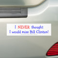 Never thought I would miss bill clinton Bumper Sticker | Zazzle