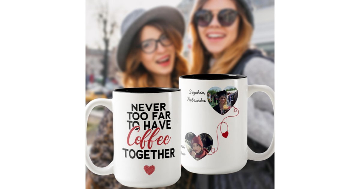 Never Too Far To Have Coffee Together Friend Photo Two-Tone Coffee Mug ...