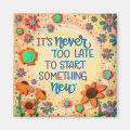 Never Too Late Inspirational Floral Encouragement Magnet | Zazzle