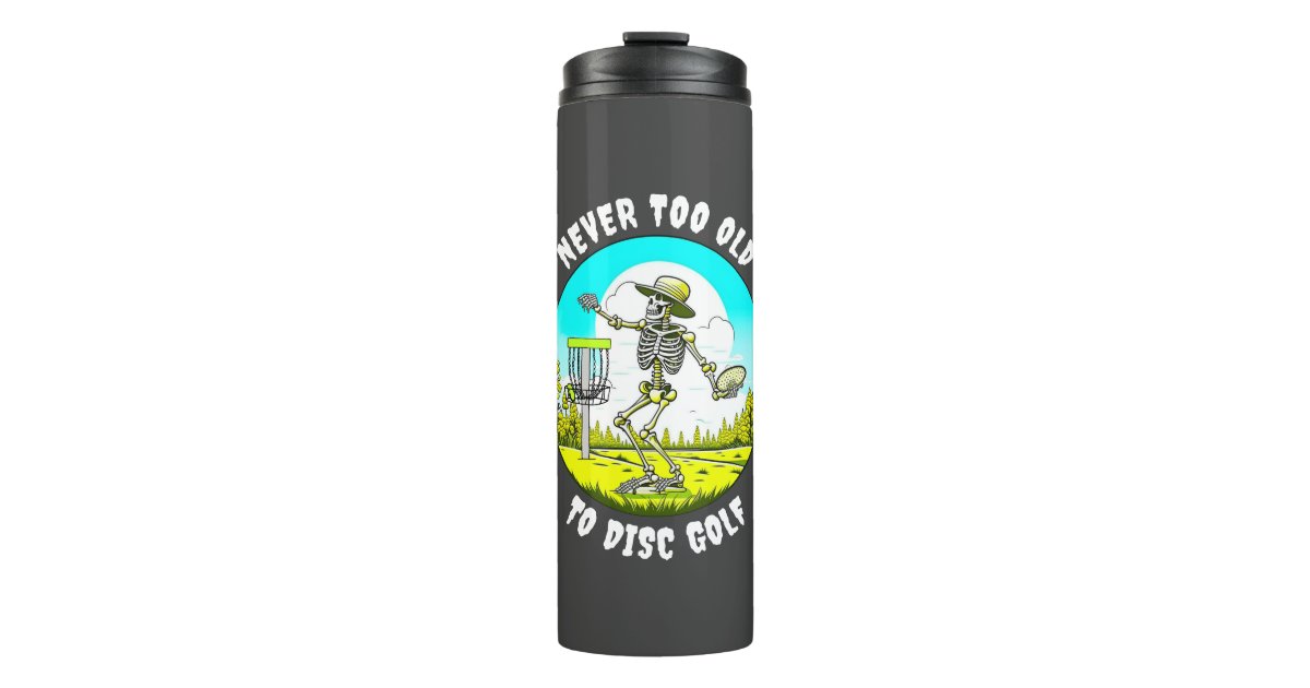 Never Too Old to Disc Golf | Skeleton Throwing Thermal Tumbler | Zazzle