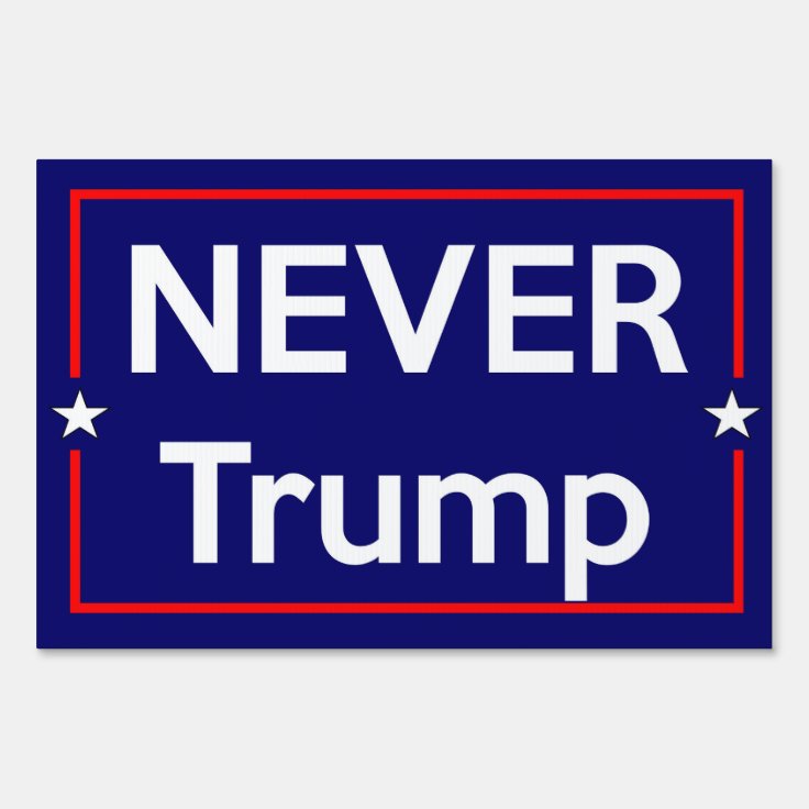 Never Trump Yard Sign | Zazzle