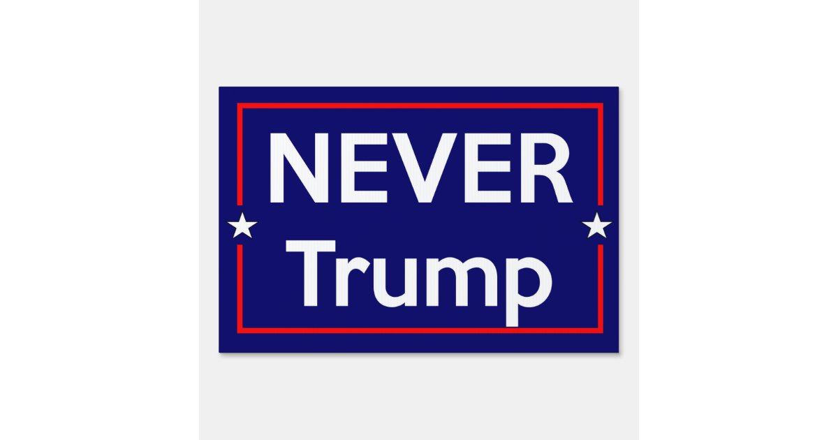 Never Trump Yard Sign | Zazzle.com