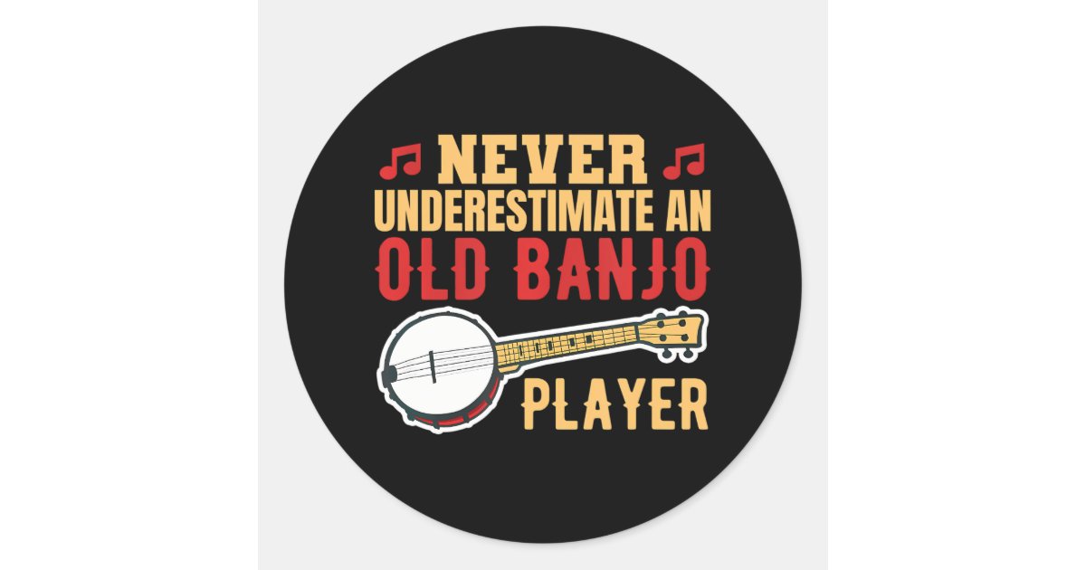 Never Underestimate An Old Banjo Player Classic Round Sticker | Zazzle