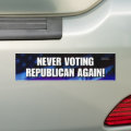 Never voting Republican again! Bumper Sticker | Zazzle