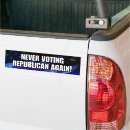 Never voting Republican again! Bumper Sticker | Zazzle
