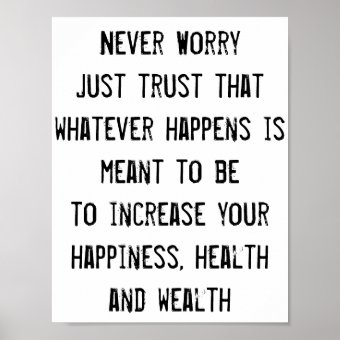 Never Worry, Trust, Health Happiness Wealth quote Poster | Zazzle