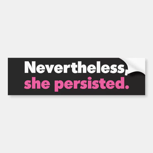 Nevertheless, she persisted Bumper Sticker | Zazzle