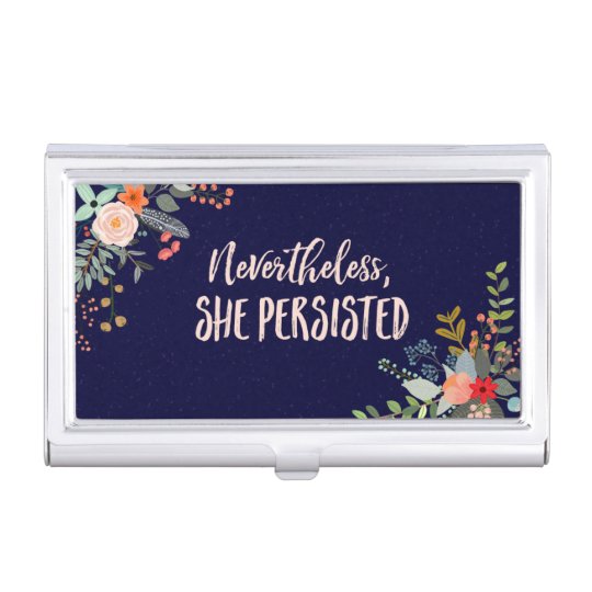 Nevertheless, She Persisted Business Card Holder | Zazzle.com