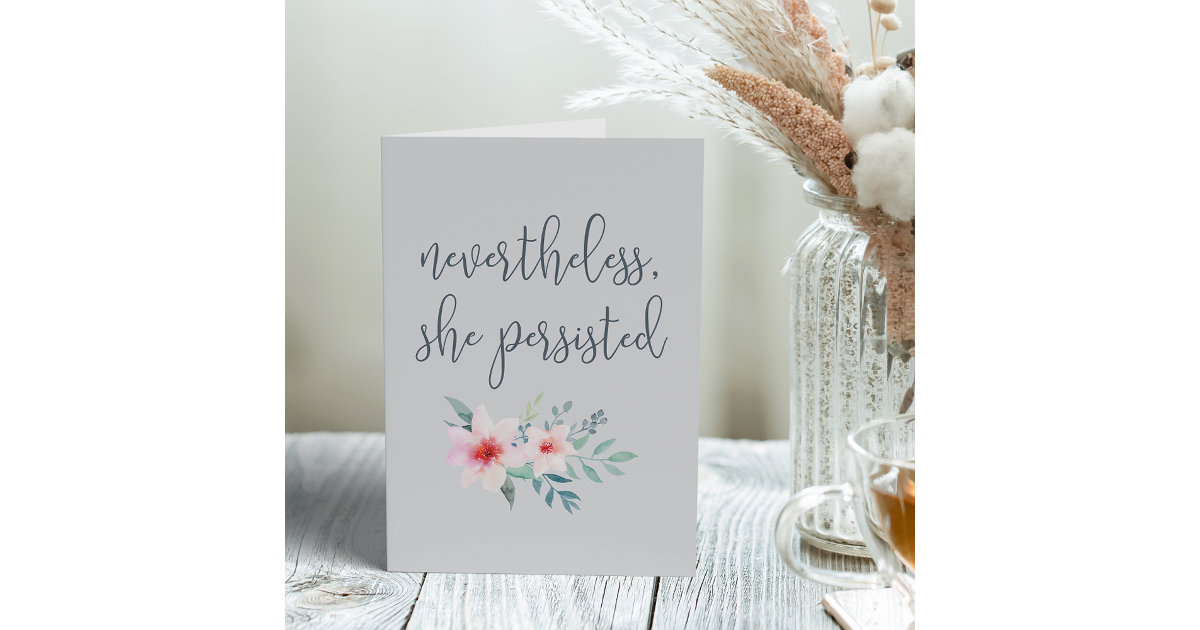 Nevertheless She Persisted Card | Zazzle