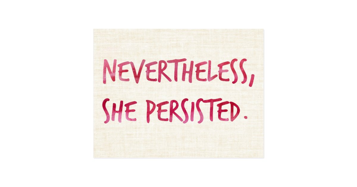 Nevertheless, She Persisted. Postcard | Zazzle.com