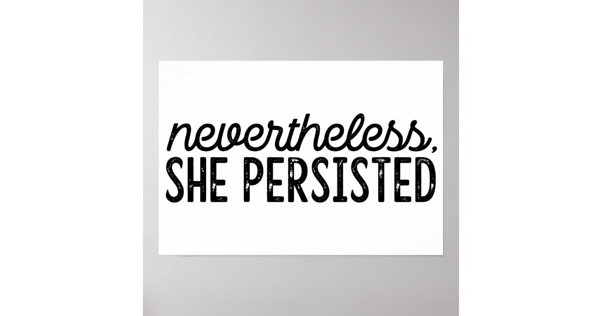 Nevertheless, She Persisted Poster | Zazzle