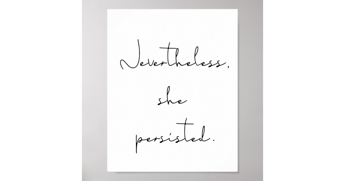 Nevertheless she persisted poster | Zazzle