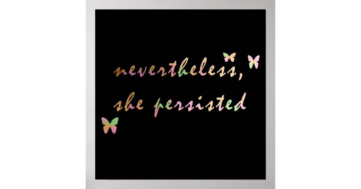 Nevertheless, She Persisted Poster | Zazzle