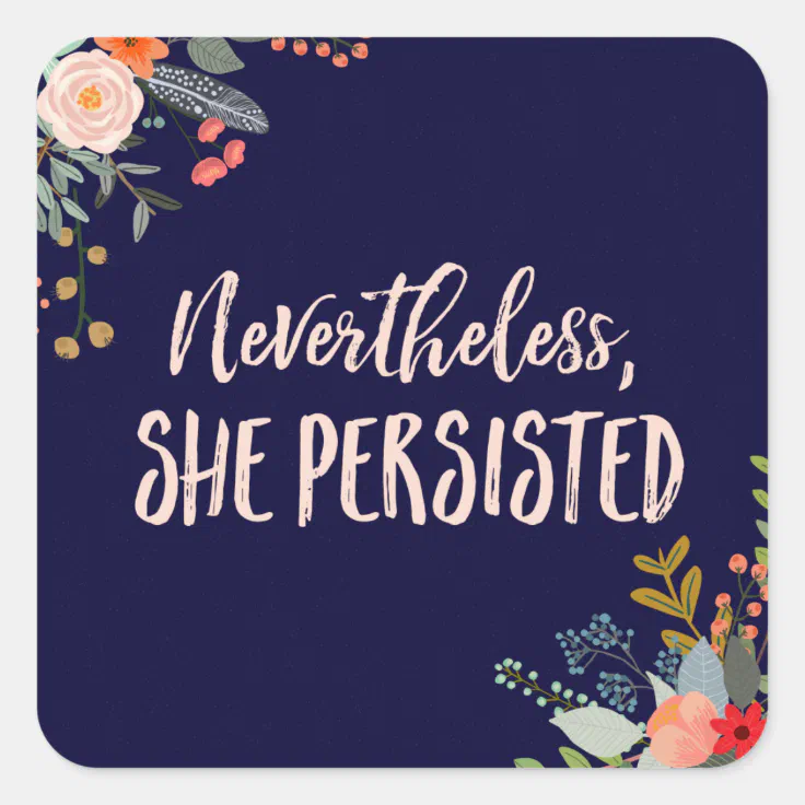 Nevertheless, She Persisted Square Sticker | Zazzle
