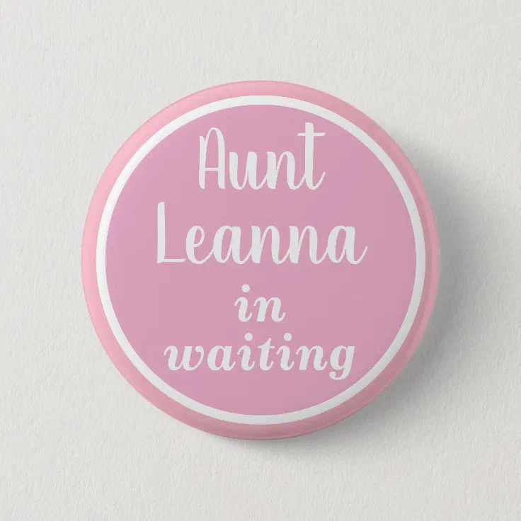New! Custom Aunt's in waiting PINK button | Zazzle