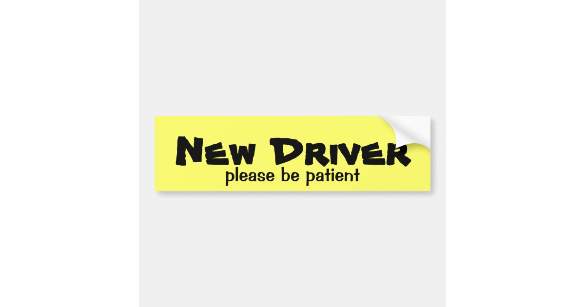 New Driver Be Patient Bumper Sticker | Zazzle